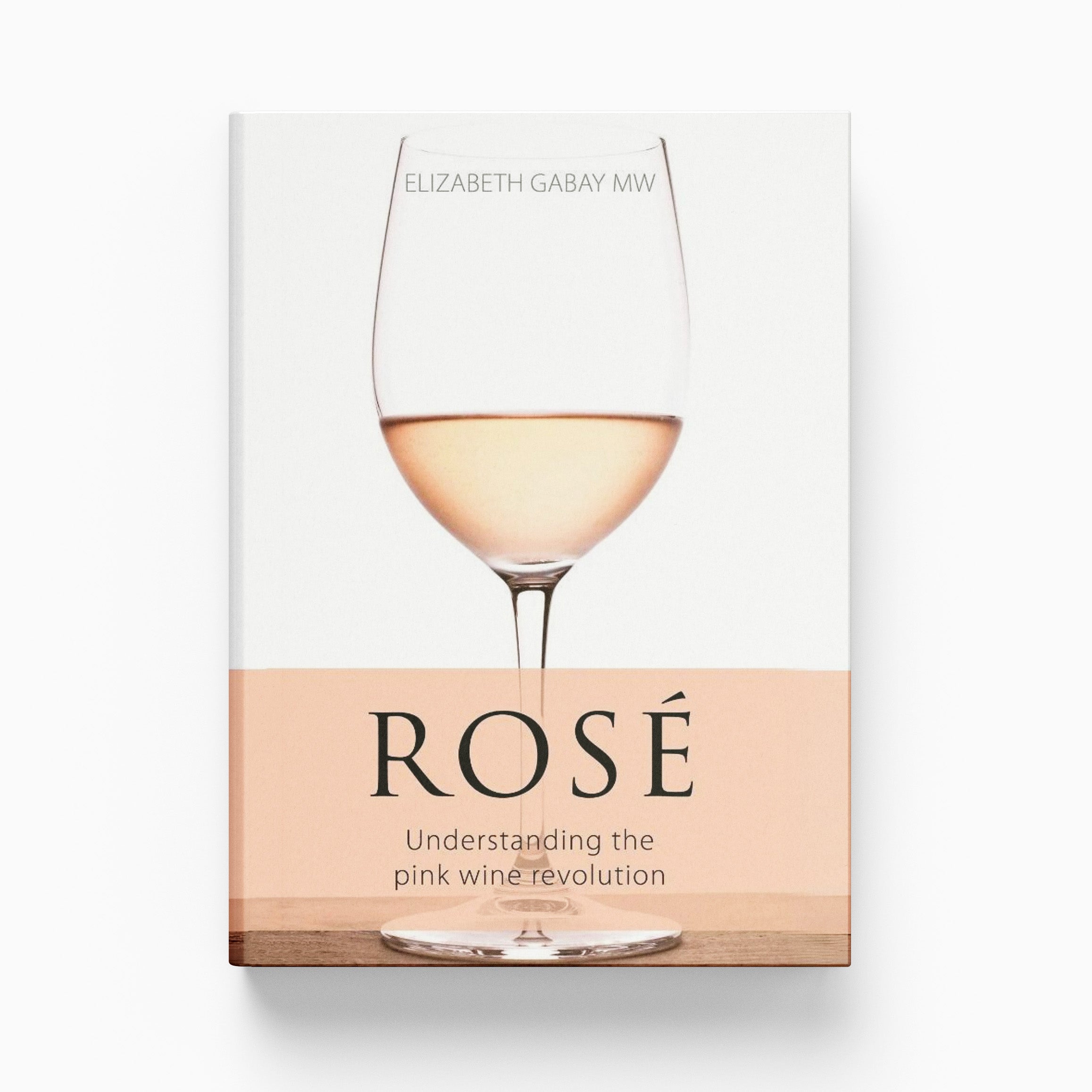 Rosé: Understanding the Pink Wine Revolution by Elizabeth Gabay MW ...