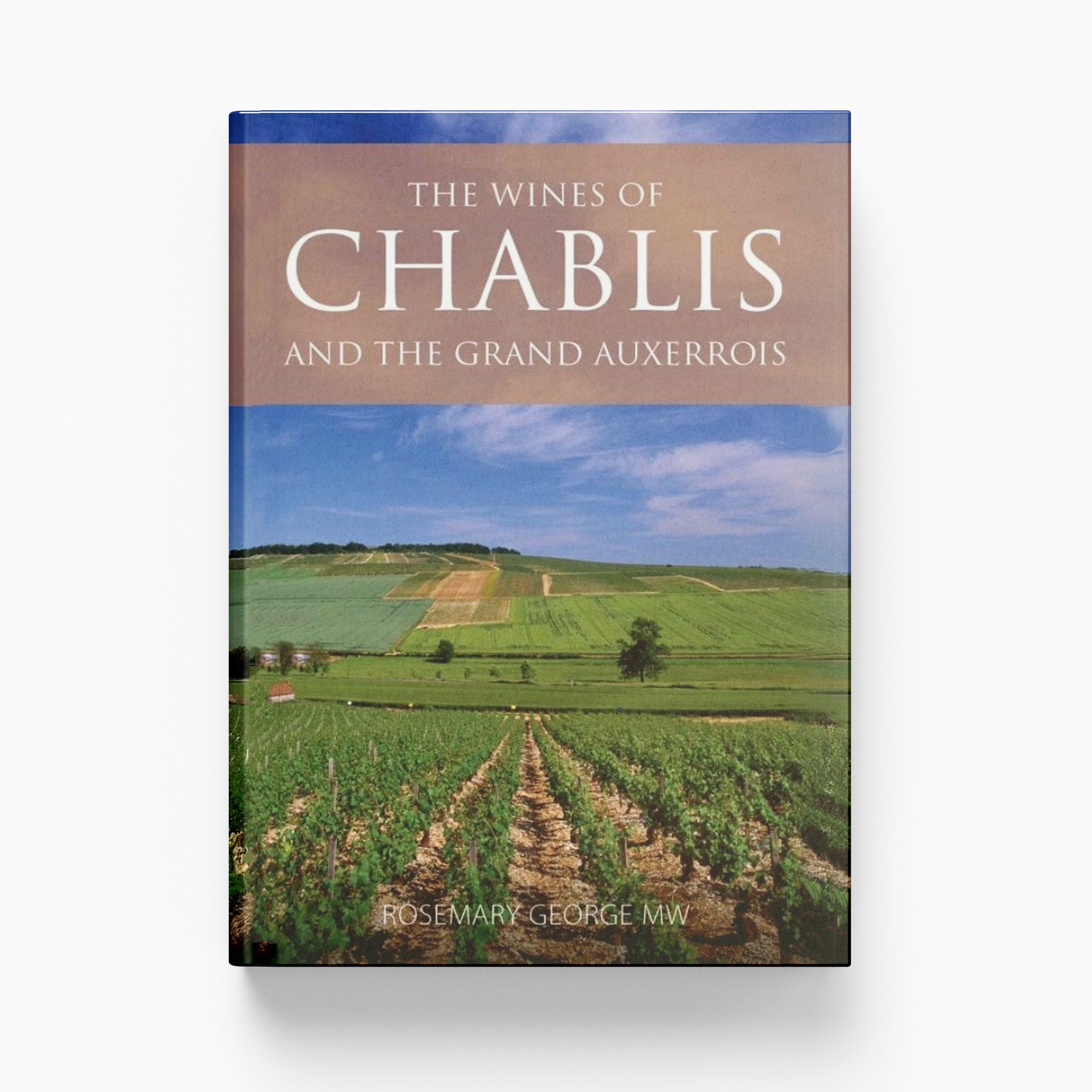 The Wines of Chablis and the Grand Auxerrois by Rosemary George MW ...