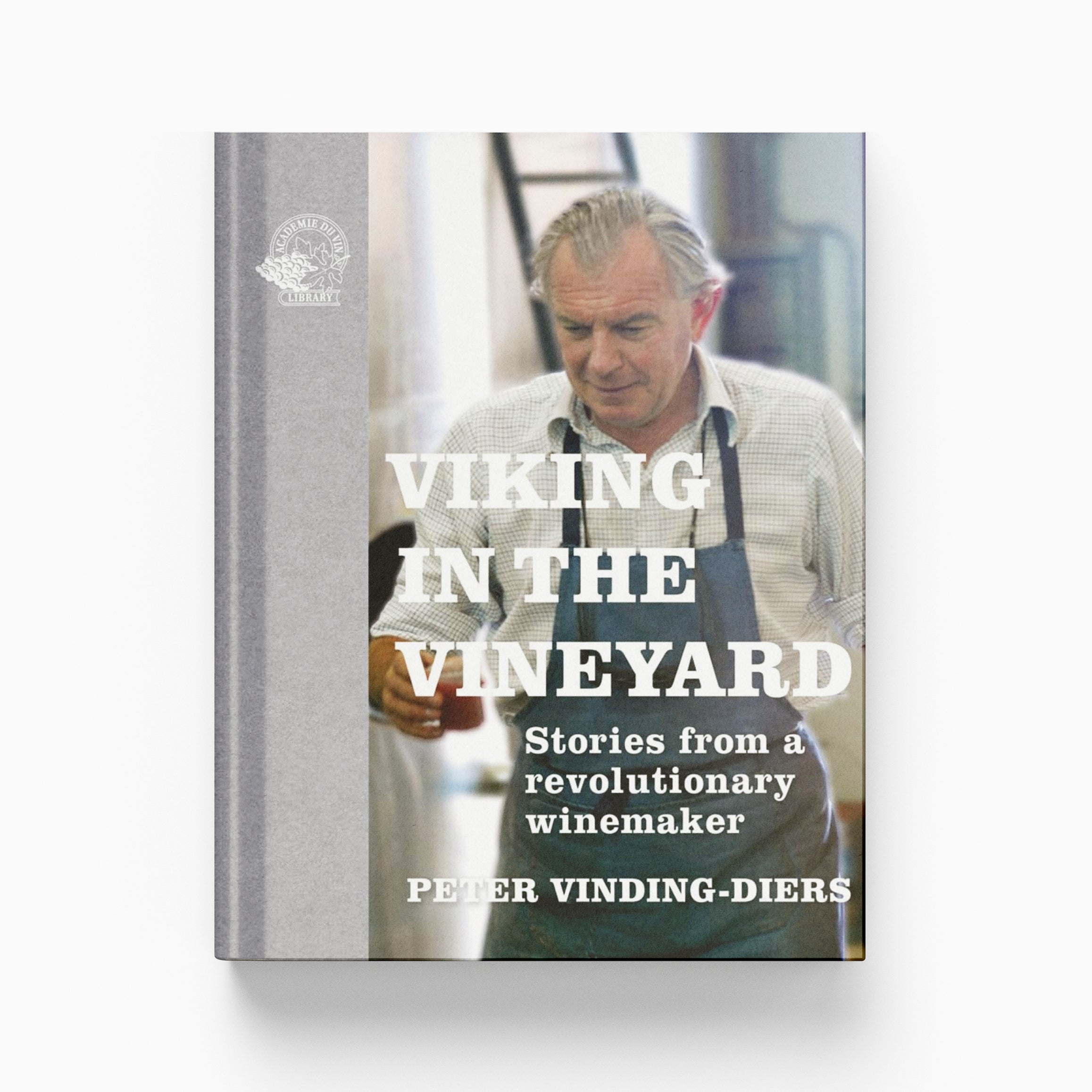 Viking in the Vineyard: Stories from a Revolutionary Winemaker ...